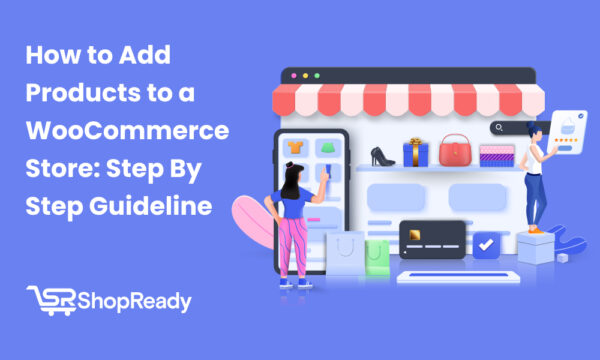 How to Add Products in Woocommerce Store | Complete Guideline